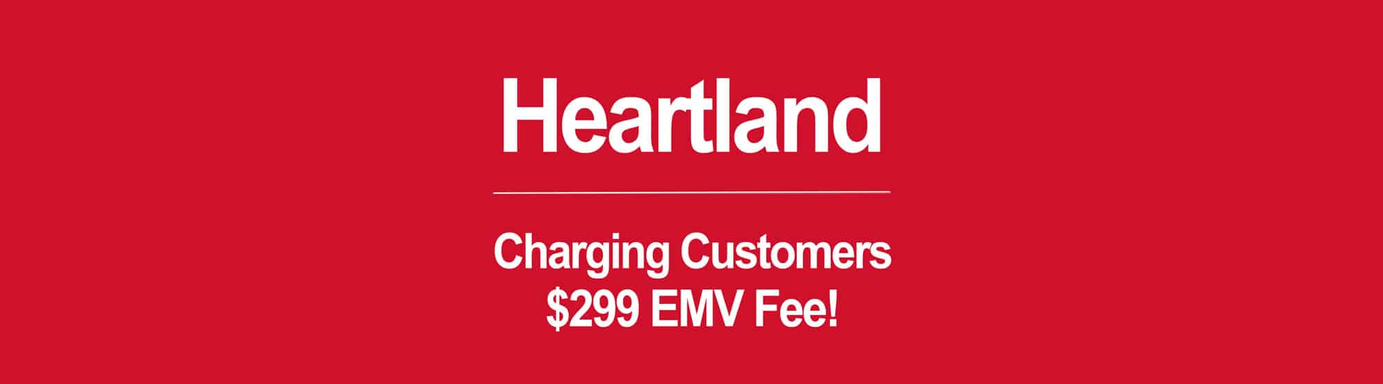 Heartland Payments Charging $299 EMV Non-Acceptance Fee | Brand
