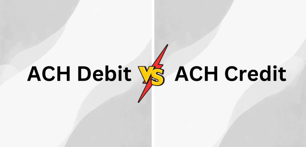 ACH Debit vs. ACH Credit: The Best 2024 Explainer