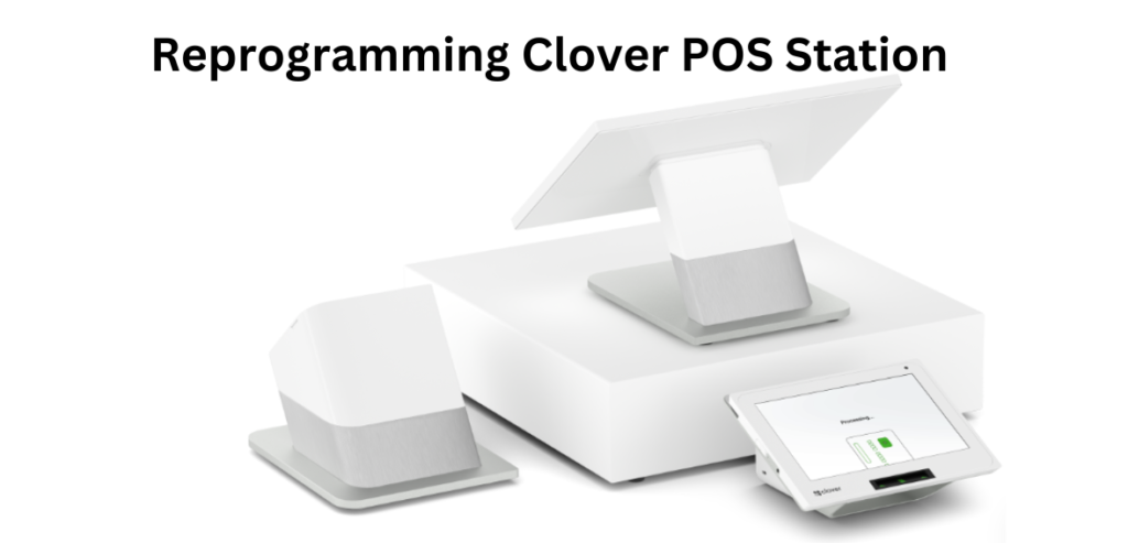 Reprogramming Clover POS Station – What You Can And Cannot Do