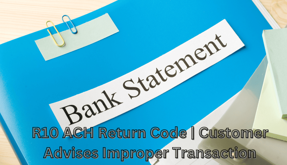 R10 ACH Return Code | Customer Advises Improper Transaction
