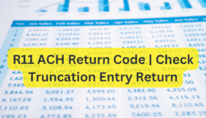R11 ACH Return Code | Check Truncation Entry Return