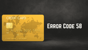 Error Code 58 - 8 Important Reasons It Can Occur