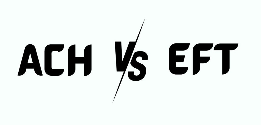 ACH vs. EFT: What's the Difference?
